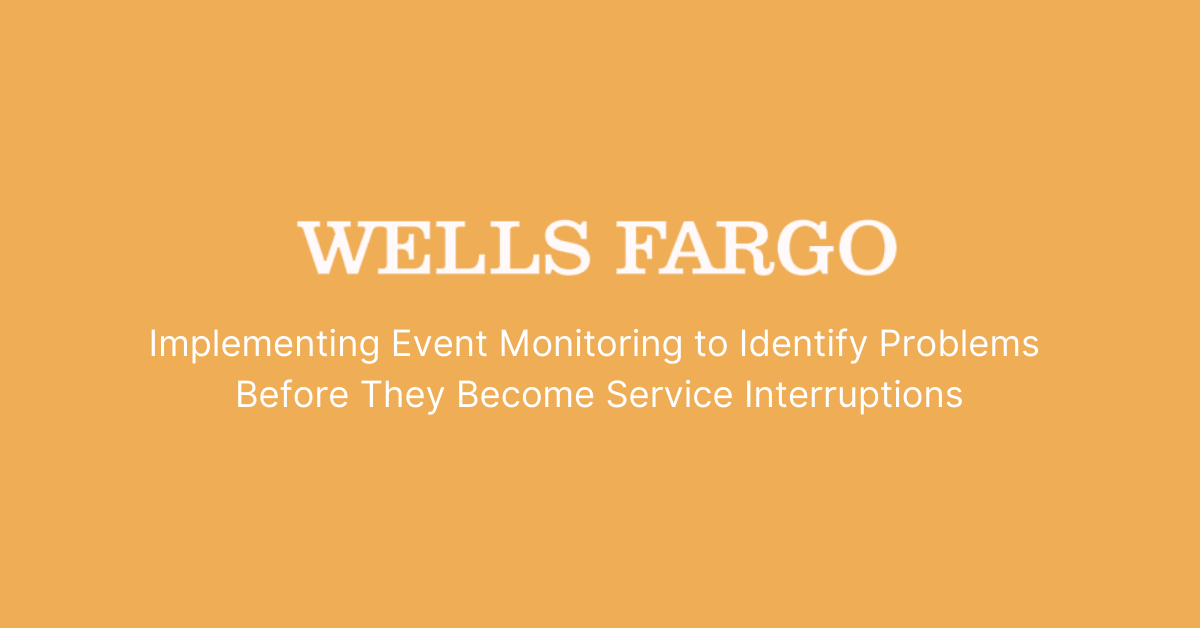 Implementing Event Monitoring for Wells Fargo to Identify Problems ...
