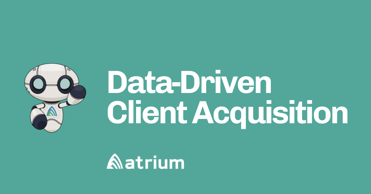 Data-Driven Client Acquisition - Atrium Data-Driven Client Acquisition - Atrium