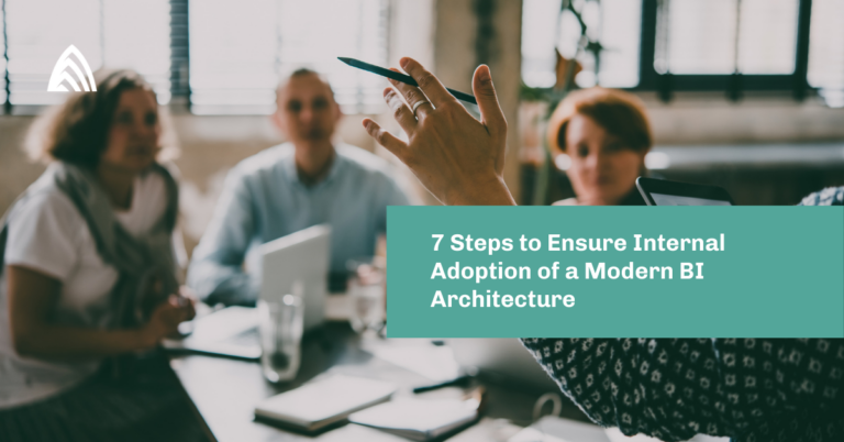 Modern BI Architecture: 7 Steps to Ensure Internal Adoption