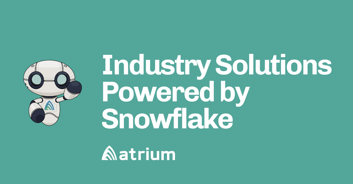 Industry Solutions Powered by Snowflake - Atrium