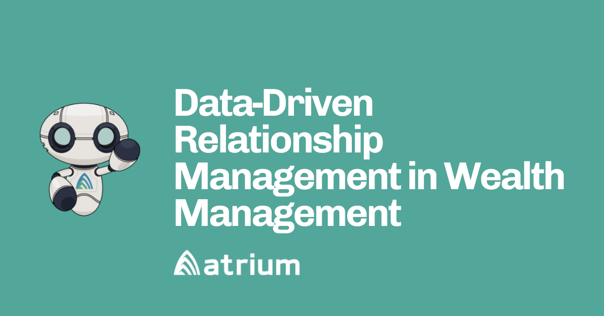 Data-Driven Relationship Management in Wealth Management - Atrium